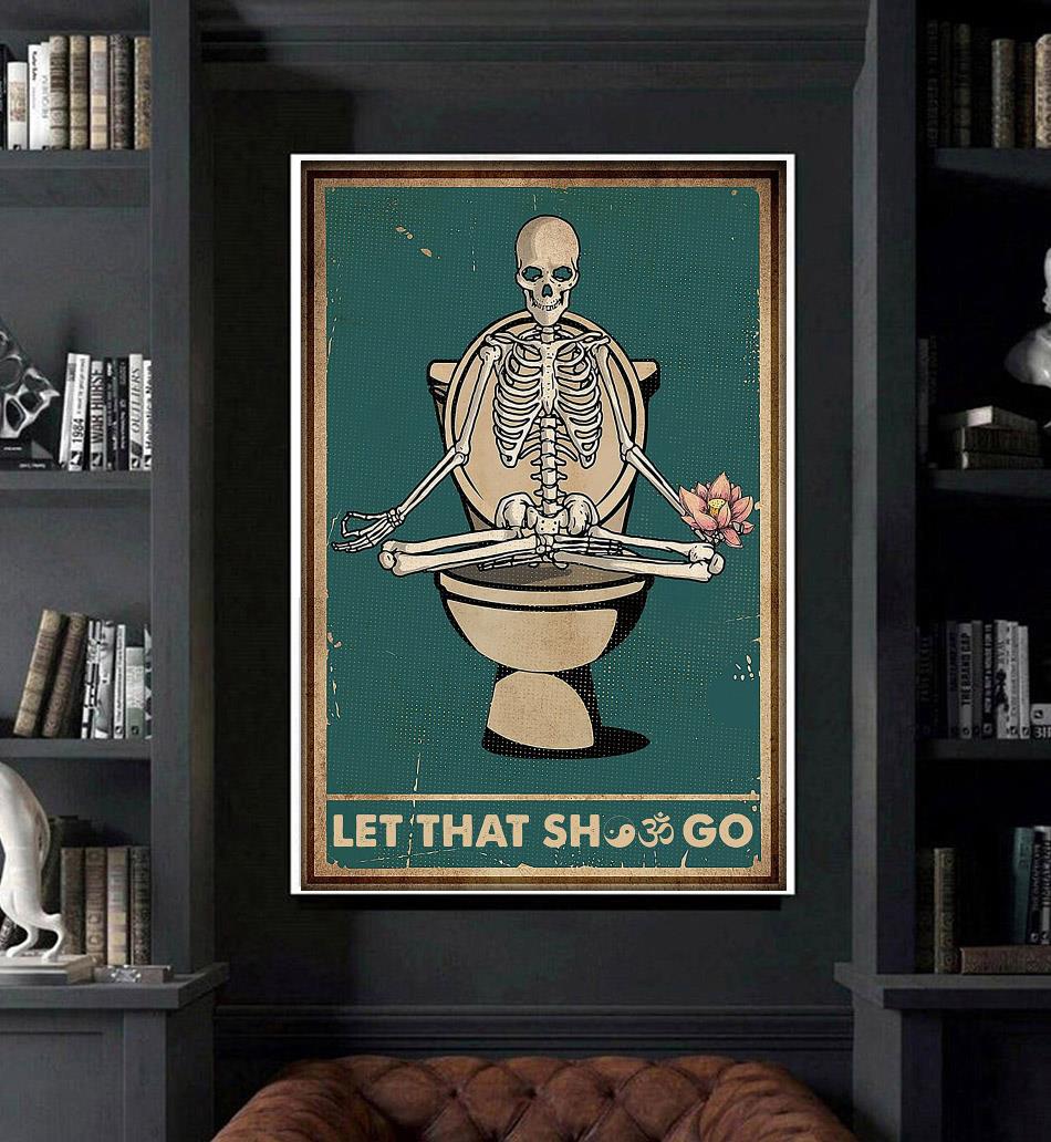 Skeleton yoga meditation let that shit go poster - Camaelshirt Trending ...