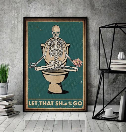 Skeleton yoga meditation let that shit go poster - Camaelshirt Trending ...