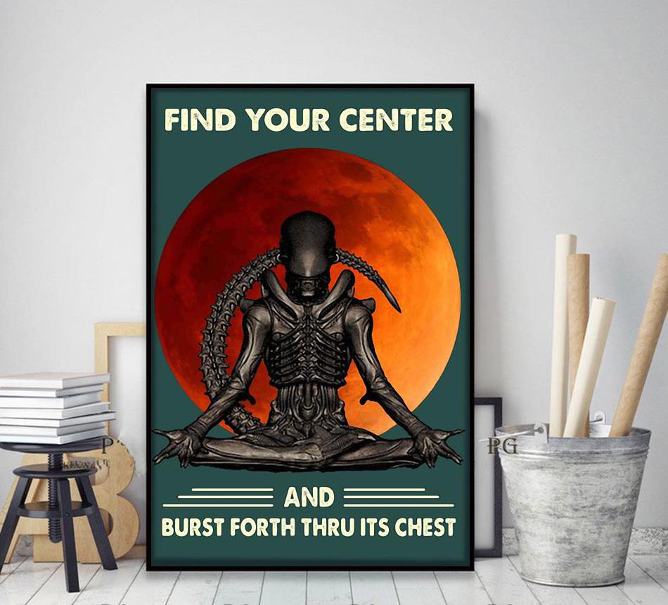 Alien find your center and burst forth thru its chest poster ...