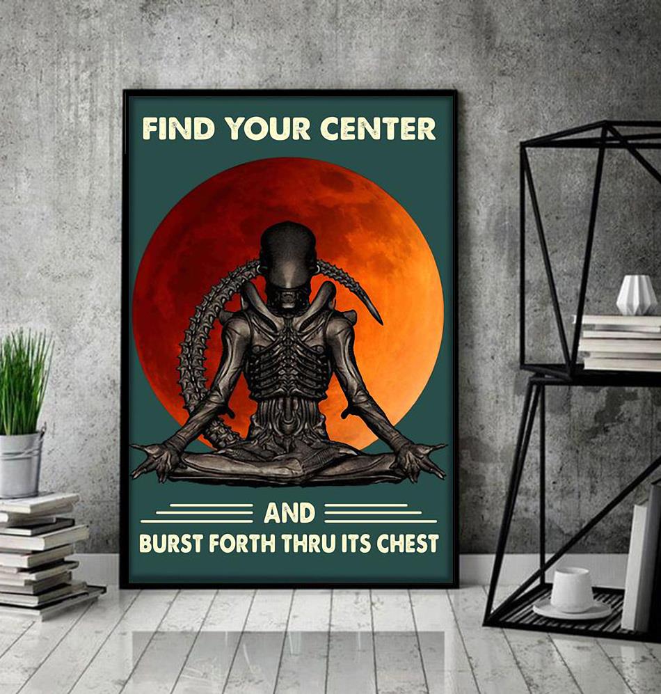Alien find your center and burst forth thru its chest poster ...