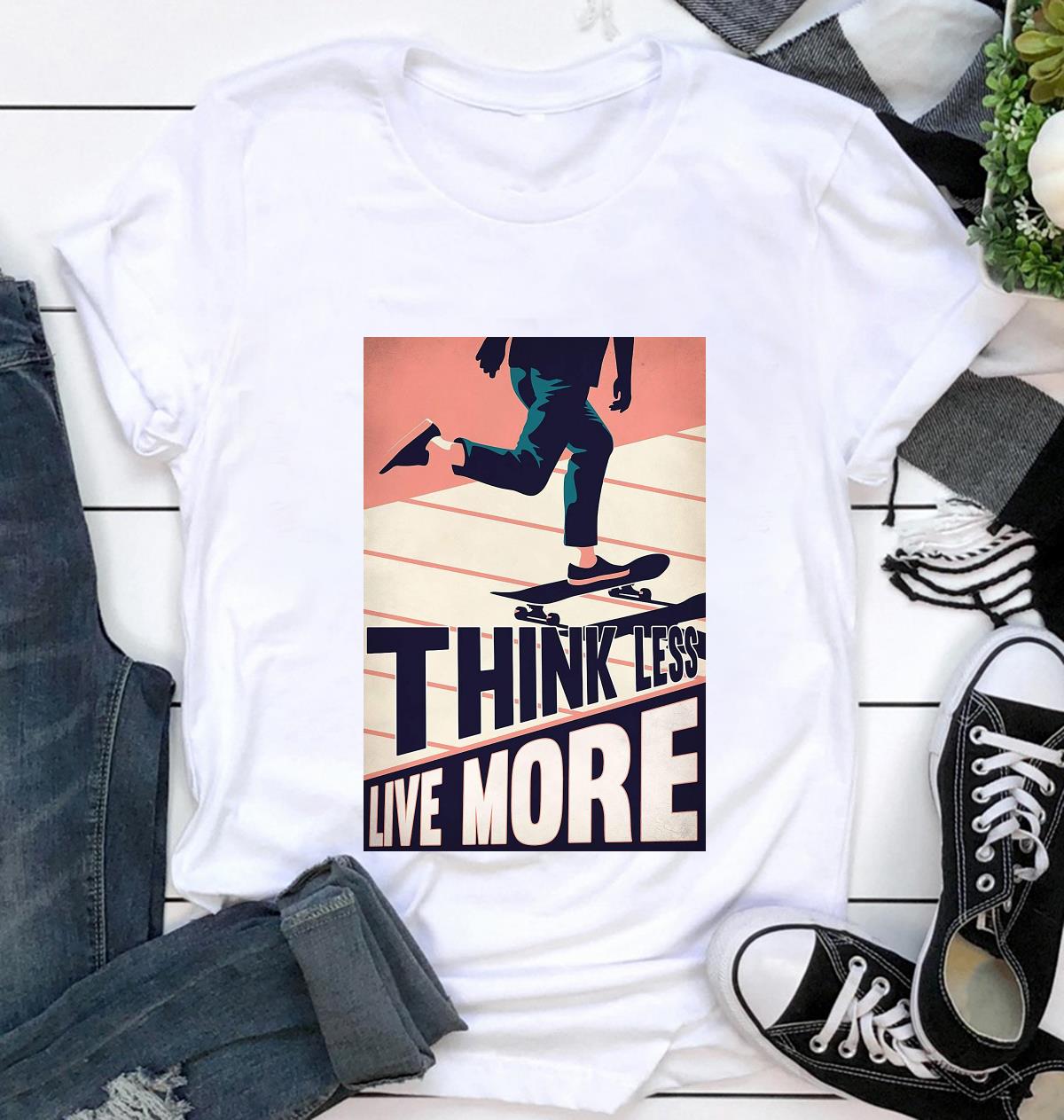 Skateboard think less live more poster - Camaelshirt Trending Tees