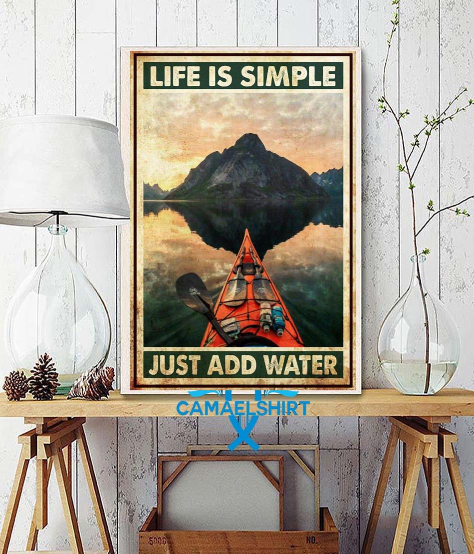 Kayaking life is simple just add water poster - Camaelshirt Trending Tees